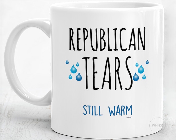 Republican Tears Mug Conservative Tears Mug Still Warm Funny | Etsy