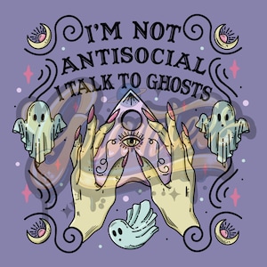 I'm Not Antisocial I Talk to Ghosts PNG, Witch Clipart, Coven Clipart ...