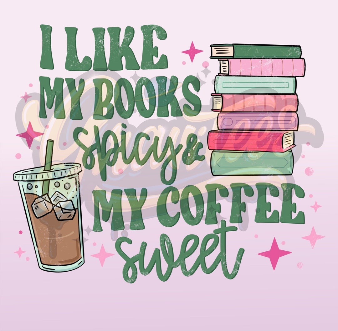 I Like My Books Spicy and My Coffee Sweet PNG, Book Lover Clipart for ...