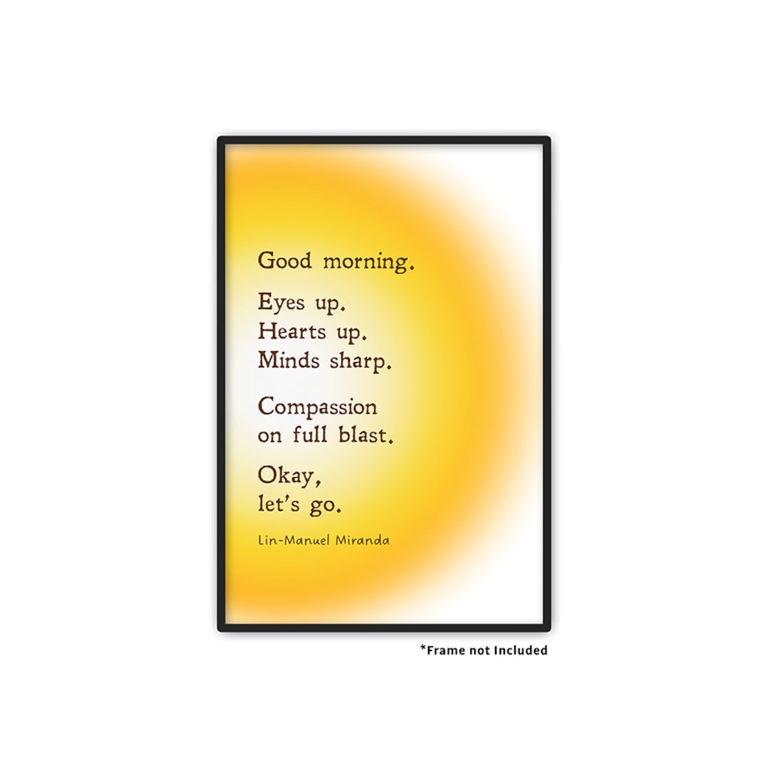 Lin Manuel Miranda Good Morning Poster Unframed, Motivational Wall Art ...