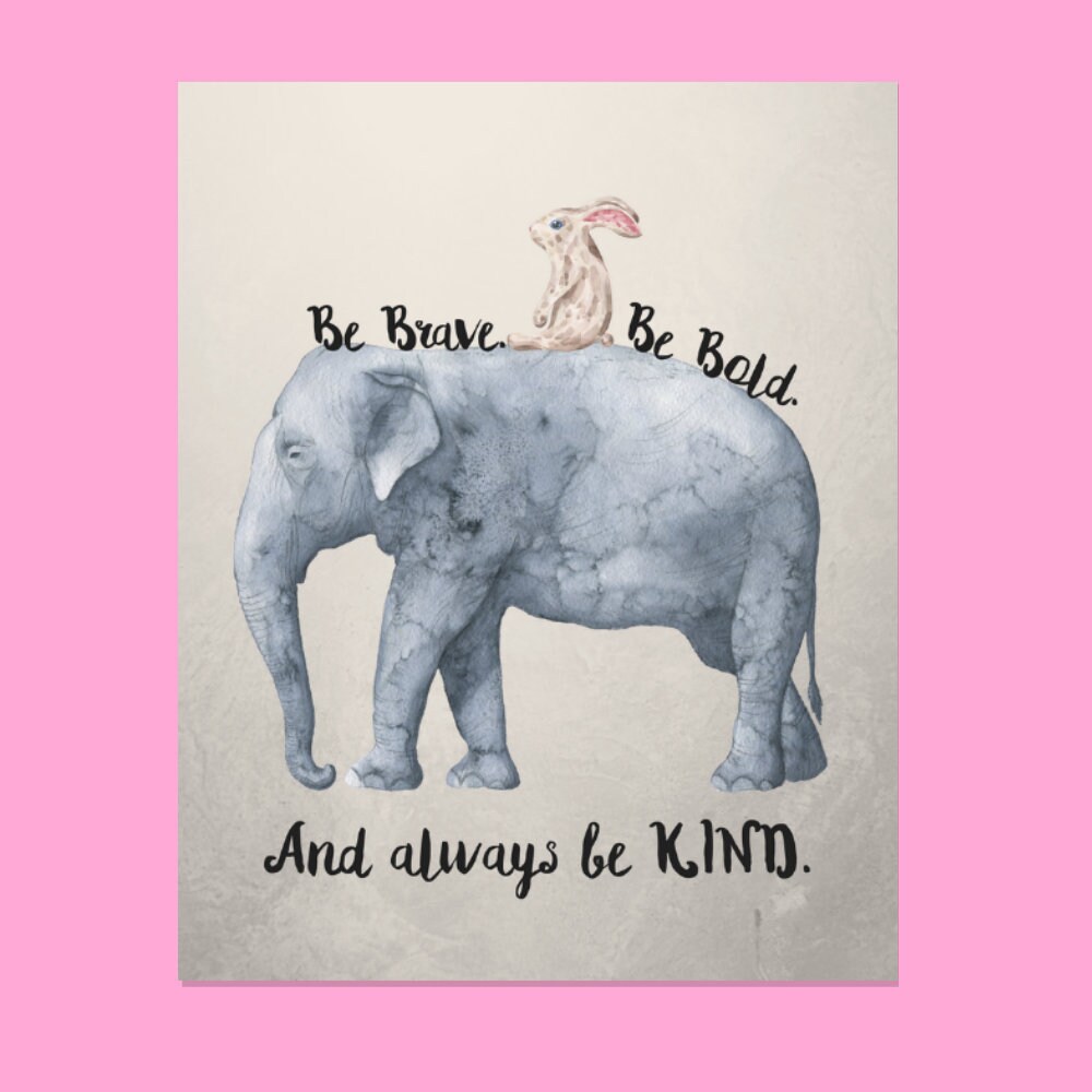 Be Brave Be Bold and Be Kind Printable Art, Elephant Art, Inspirational ...