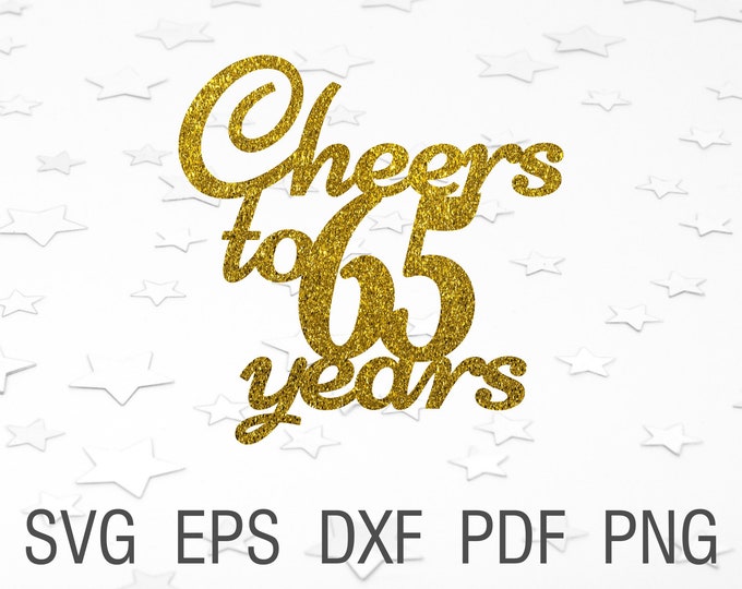 Cheers to 65 Years Svg File for Cricut 65th Birthday Svg Cake Topper ...