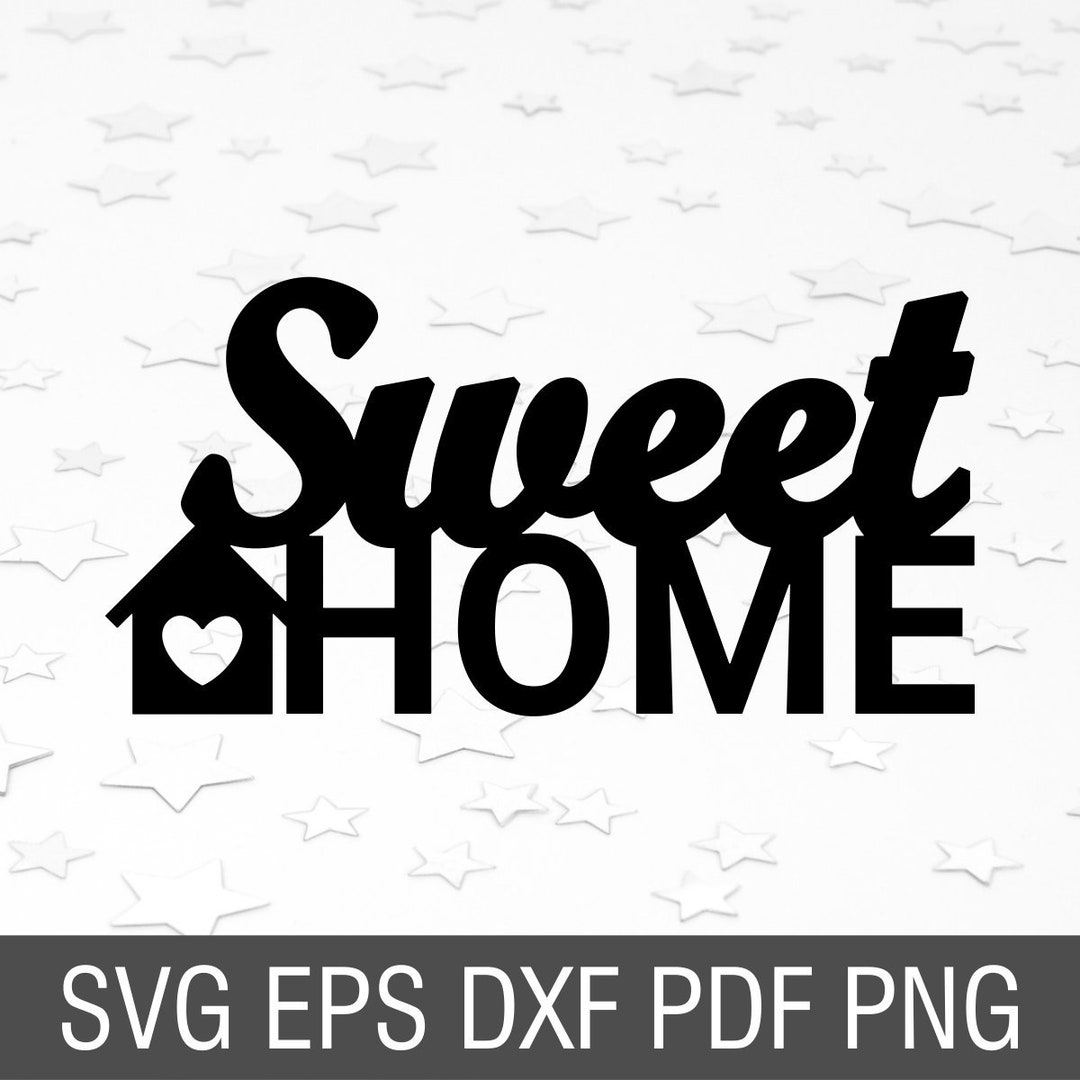 Sweet Home Svg File Housewarming Svg Home Dxf Eps File Home Sweet Home ...