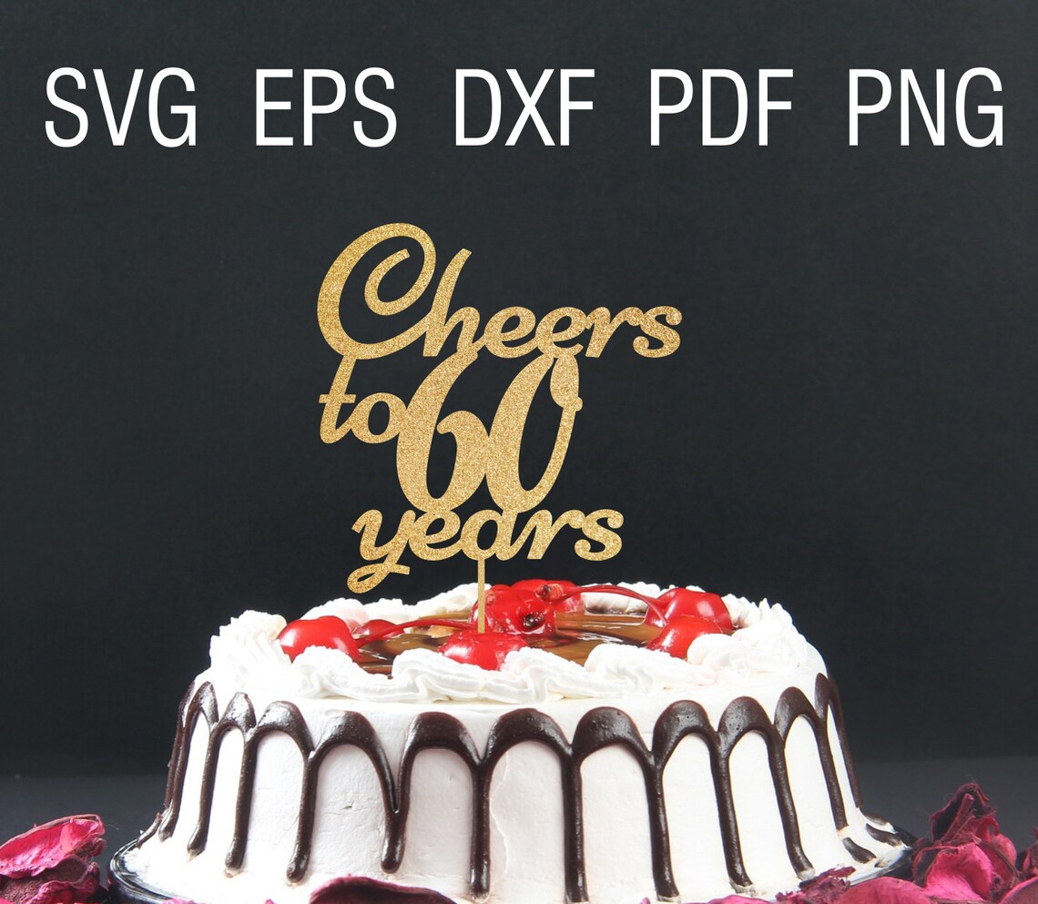Cheers To 60 Years Svg File For Cricut 60th Birthday Svg Cake Etsy