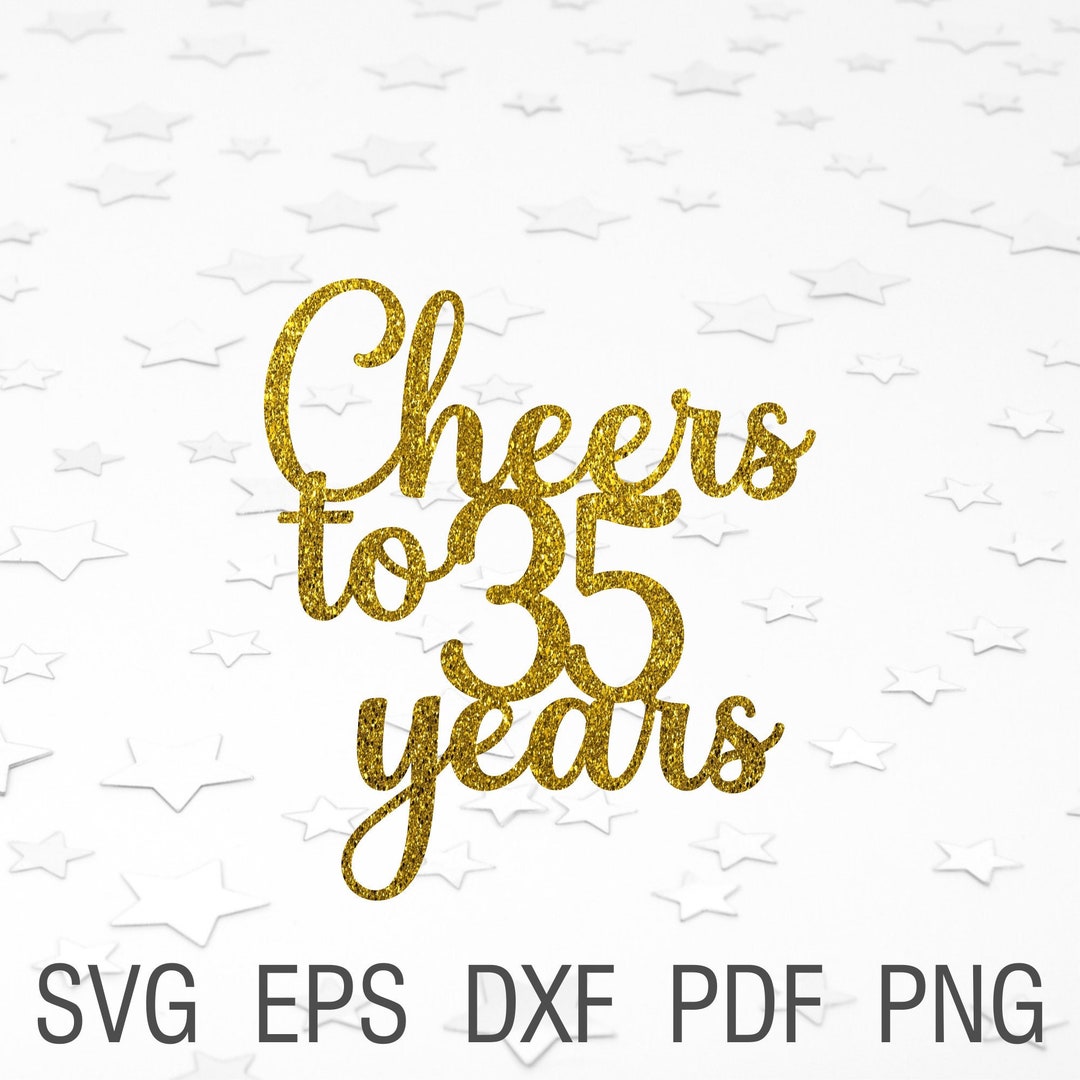 Cheers to 35 Years Svg 35th Birthday Cake Topper Svg Digital Download ...