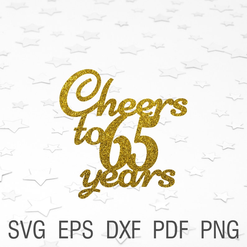 Cheers to 65 Years Svg File for Cricut 65th Birthday Svg Cake Topper ...
