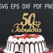 50 and Fabulous Svg Cake Topper 50th Birthday Party Svg Fifty - Etsy