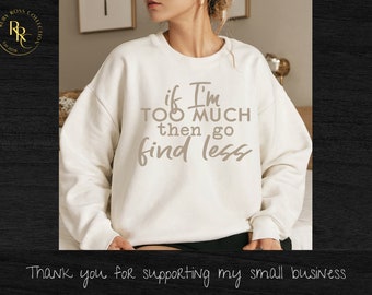 If I’m Too Much Go Find Less PNG File - Etsy