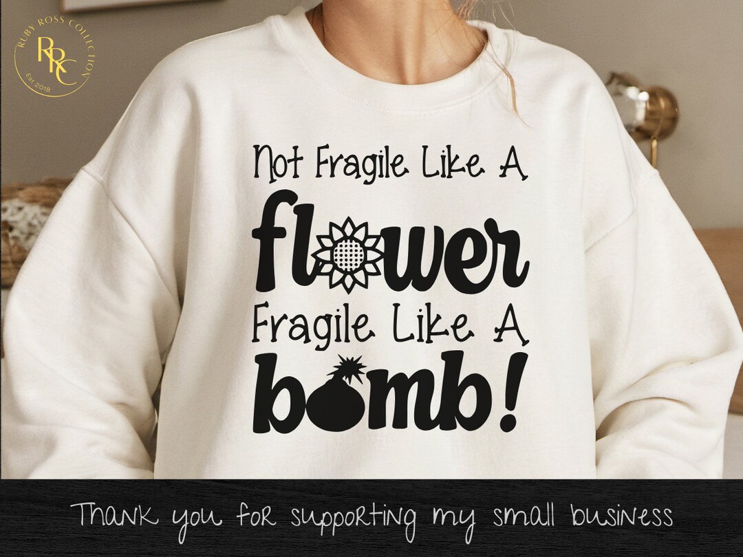 FRAGILE SVG Not Fragile Like a Flower, Fragile Like a Bomb Cut File ...