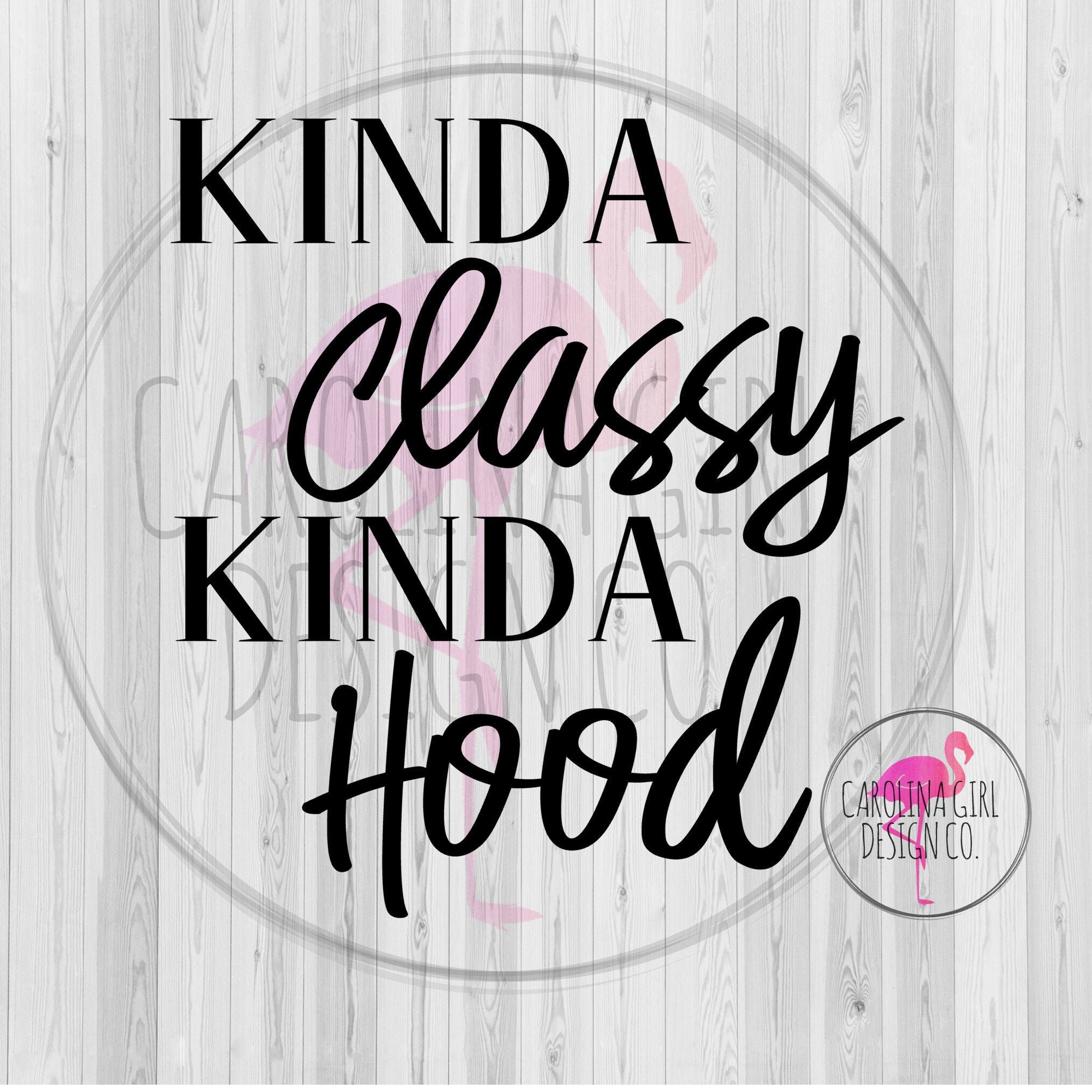 Kinda Classy Kinda Hood SVG File, Classy SVG, Classy Hood Silhouette ...