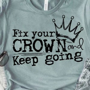 Fix Your Crown and Keep Going, Queen, Never Give Up, You Can Do It ...