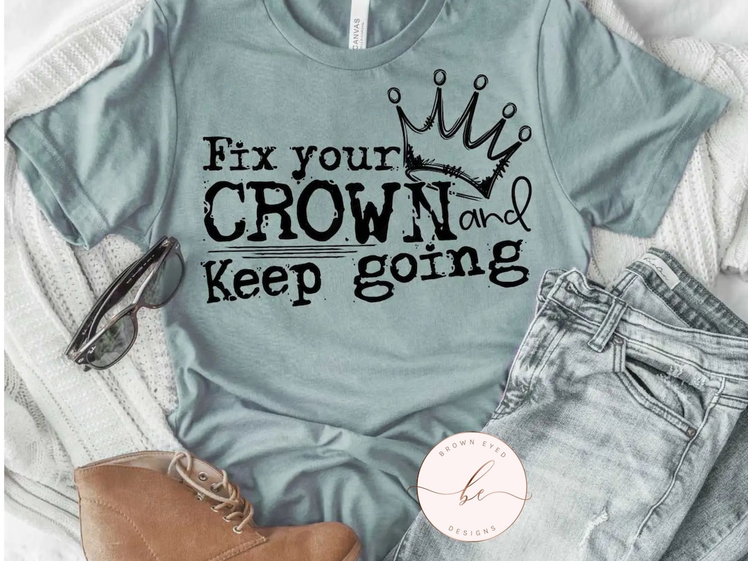 Fix Your Crown and Keep Going, Queen, Never Give Up, You Can Do It ...
