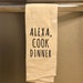Alexa, Cook Dinner Amazon Alexa Kitchen Tea Towel - Etsy