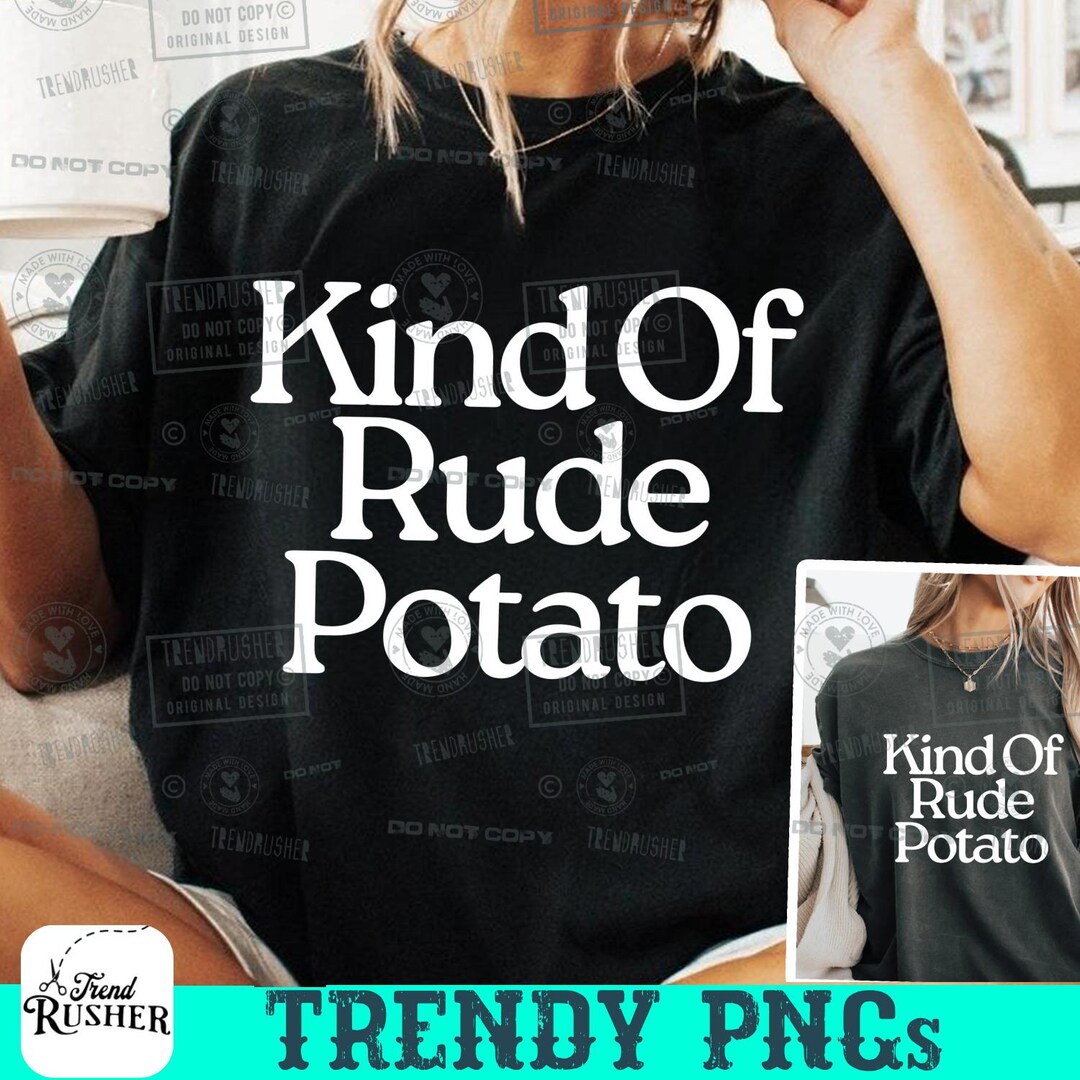 Kind of Rude Potato SVG, Sarcastic Saying PNG | Cricut Shirt Design ...