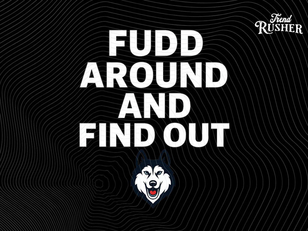 Fudd Around and Find Out Png Sarcastic Attitude Quote Png, Bold Humor ...