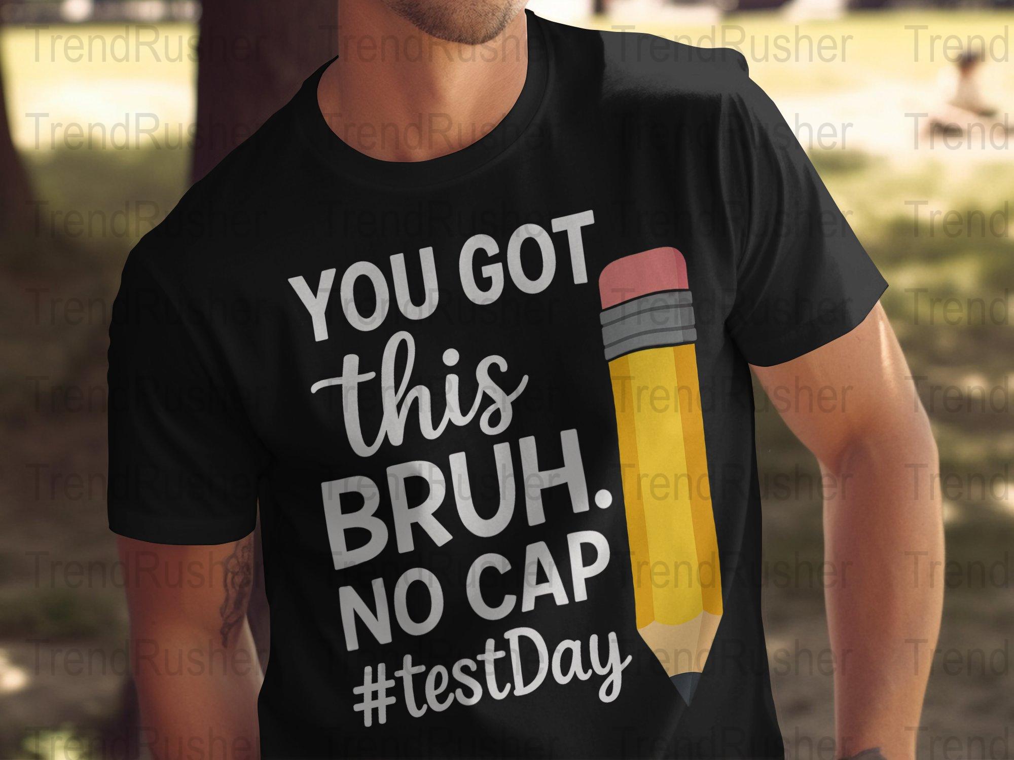 You Got This Bruh Png Png, Staar Test Day Shirt Design, No Cap School ...