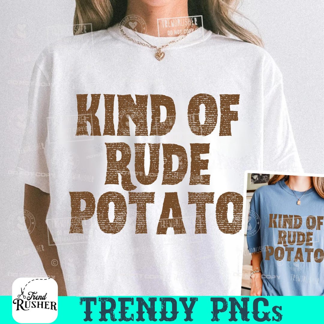 Kind of Rude Potato PNG, Funny Potato Digital Download, Sarcastic Gift ...