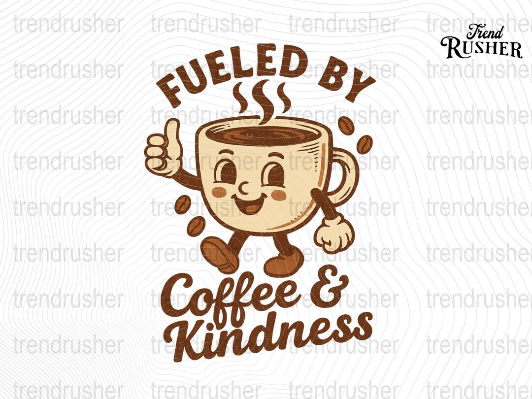Fueled by Coffee and Kindness Png Cute Retro Cup Illustration Funny ...