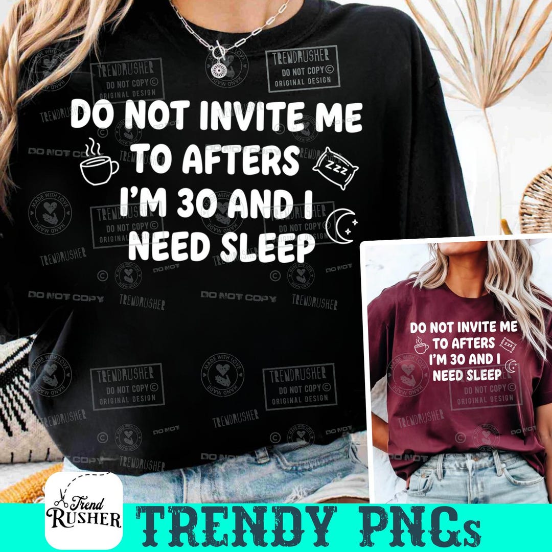 Do Not Invite Me to Afters PNG I'm 30 and I Need Sleep Funny Birthday ...