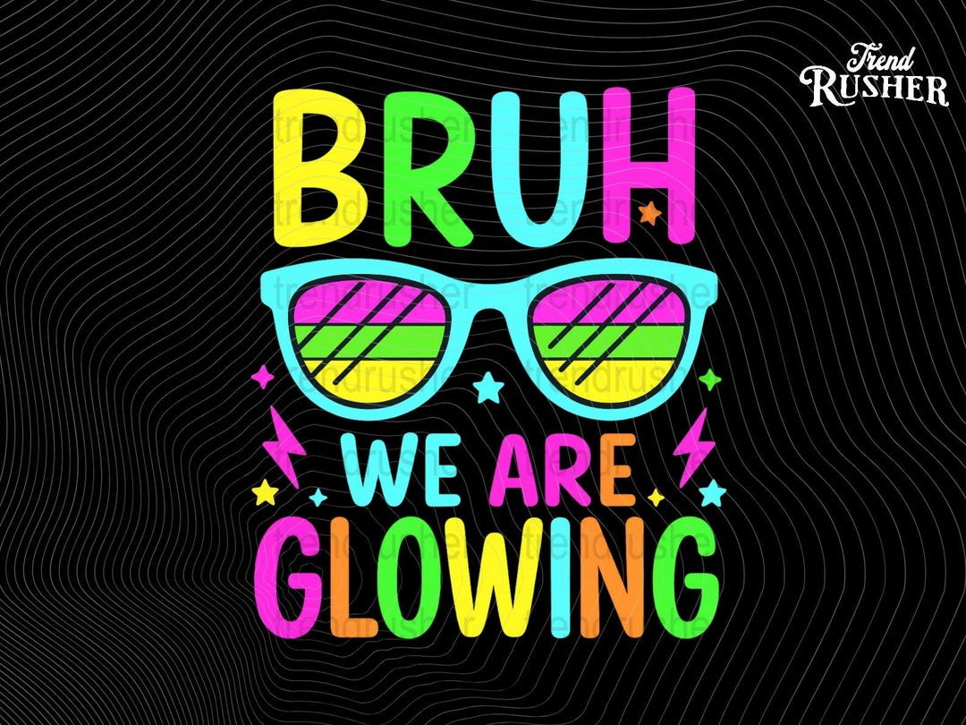 Bruh We Are Glowing in My Glowing Era Group Team Tie Dye Png Neon ...