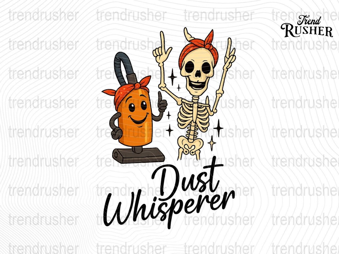 Dust Whisperer Skeleton PNG: Funny Cleaning Humor (digital Download) - Etsy