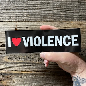 I Love Violence! BUMPER STICKER! Funny Decal! Weatherproof! 8" Long ...