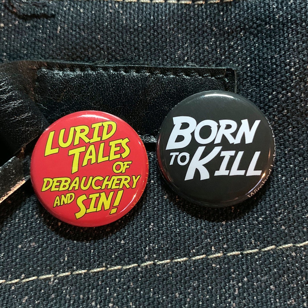 1" Pulp Buttons! Born to Kill! Lurid Tales of Debauchery and Sin ...