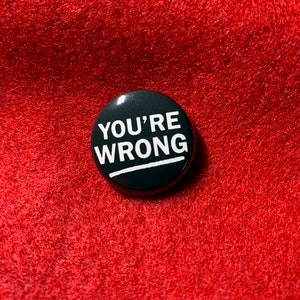 YOU'RE WRONG & Salty... Button Set Small, 1 Pinback Buttons in a ...
