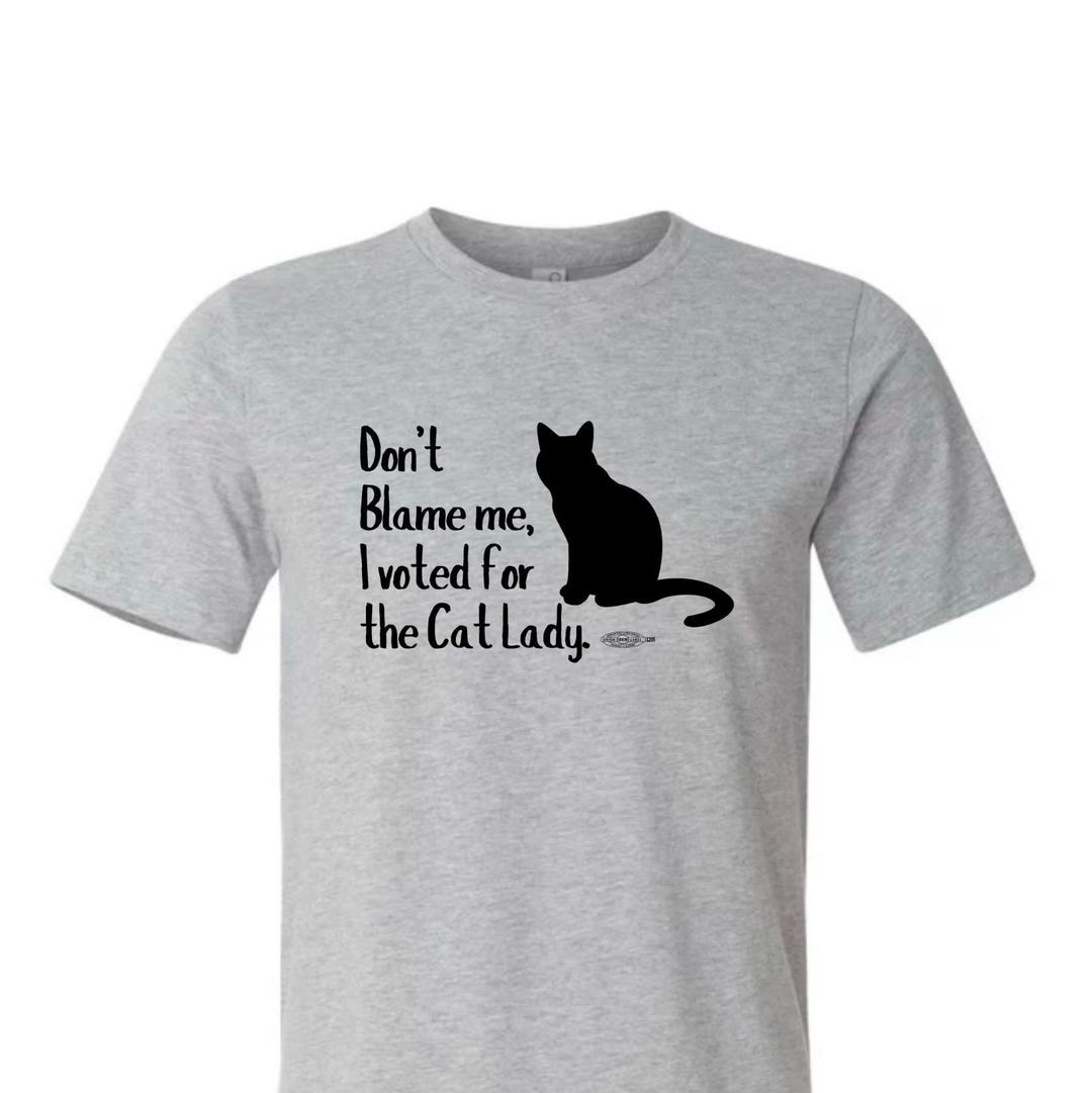 Don’t Blame Me, I Voted for the Cat Lady - Etsy