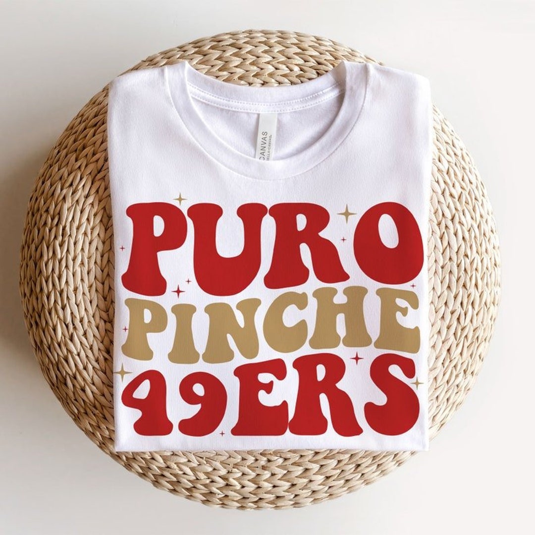 Puro Pinche 49ers Shirt, San Francisco Football Shirt,49ers Shirt,49ers ...
