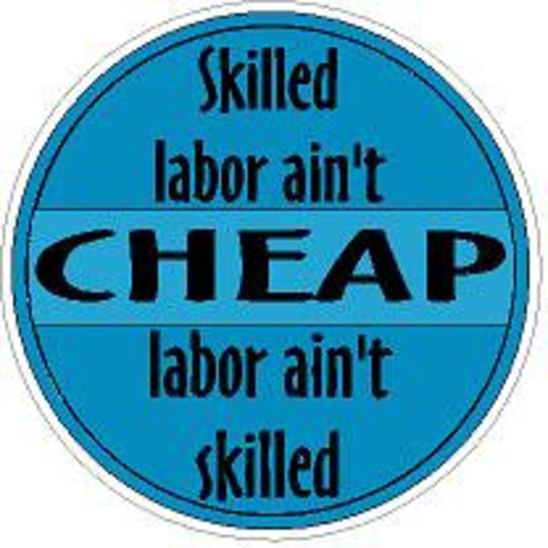 Skilled Labor Ain't Cheap, Cheap Labor Ain't Skilled. Trade Work ...