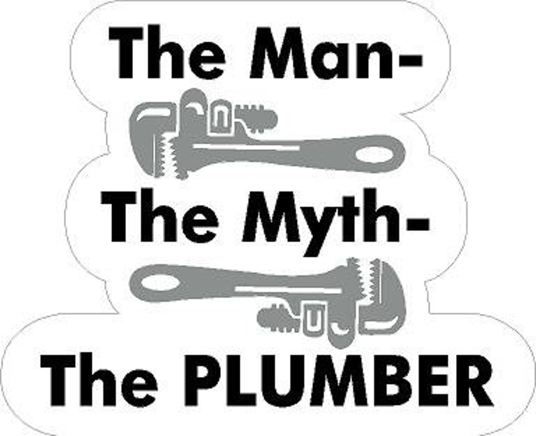 The Man, the Myth, the Plumber. Pipefitter Plumber Trade Work ...