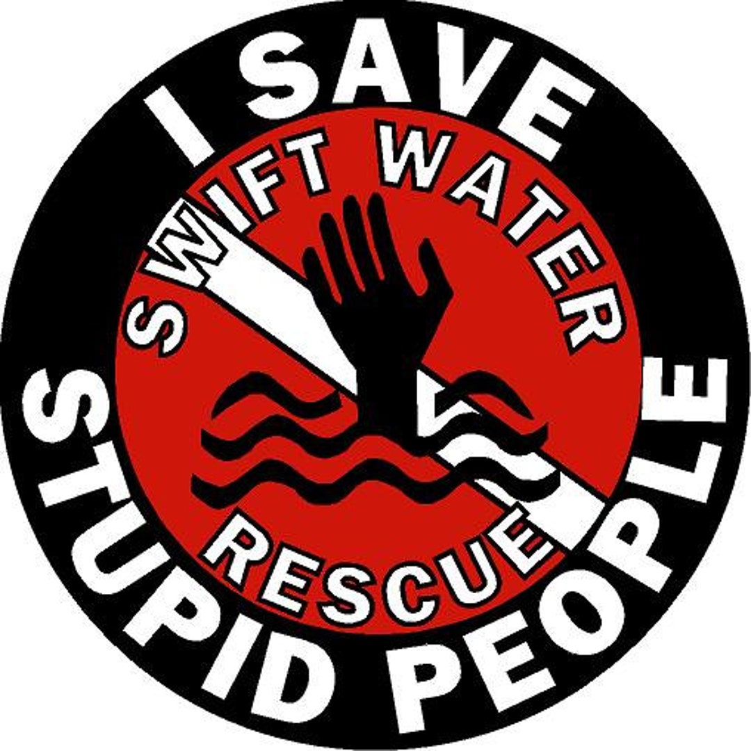 I Save Stupid People. Swift Water Rescue. Dive. First Responder, EMS ...