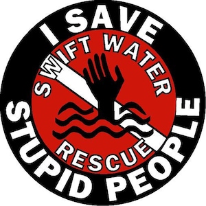 I Save Stupid People. Swift Water Rescue. Dive. First Responder, EMS ...