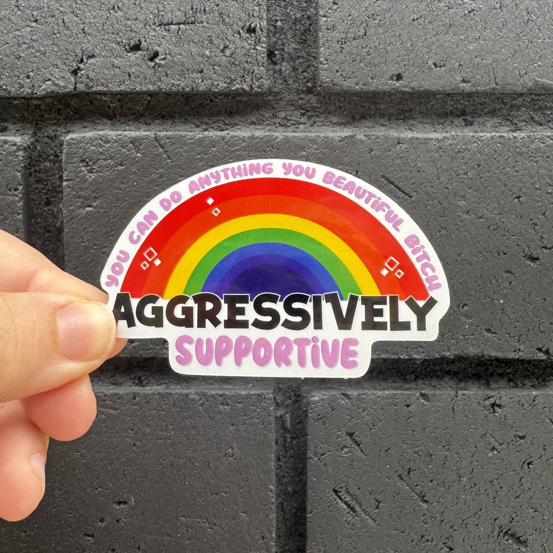 Aggressively Supportive | Vinyl Sticker - Etsy