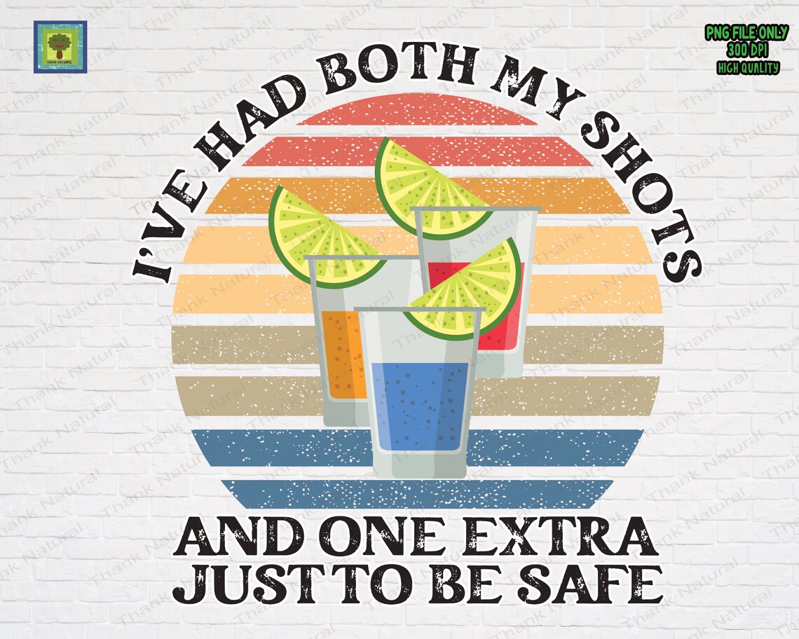 I've Had Both My Shots and One Extra Just to Be Safe PNG, Sublimation ...