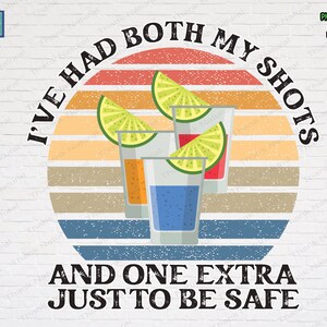 I've Had Both My Shots and One Extra Just to Be Safe PNG, Sublimation ...