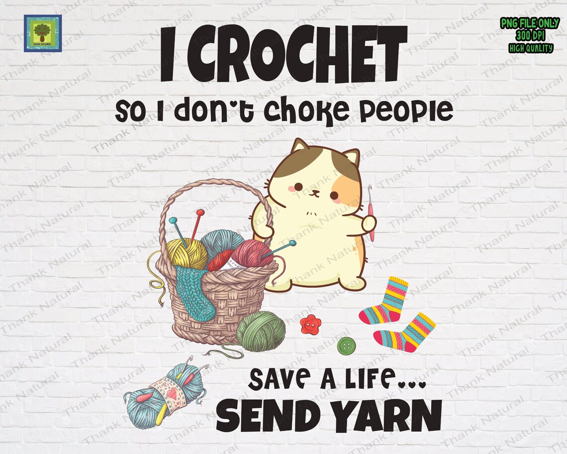 I Crochet so I Don't Choke People Save A Life Sent Yarn Cat Png ...