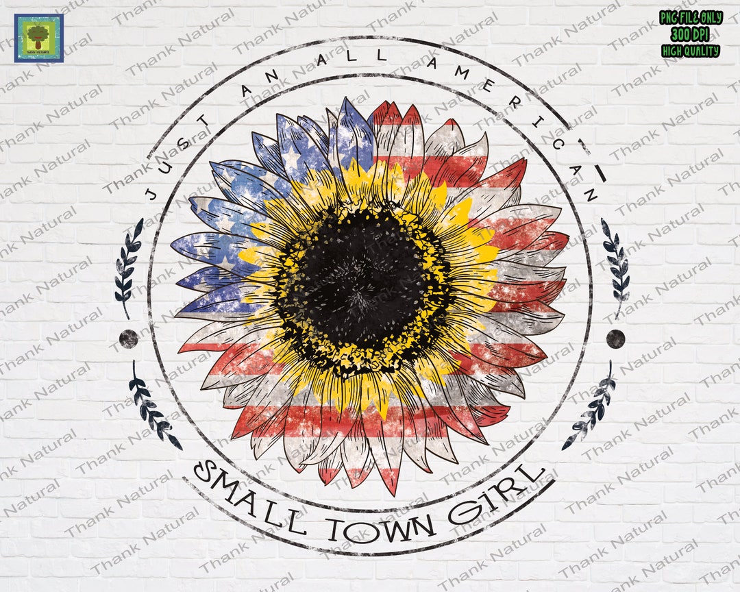 Sunflower America Flag, Just an All American Small Town Girl Png ...