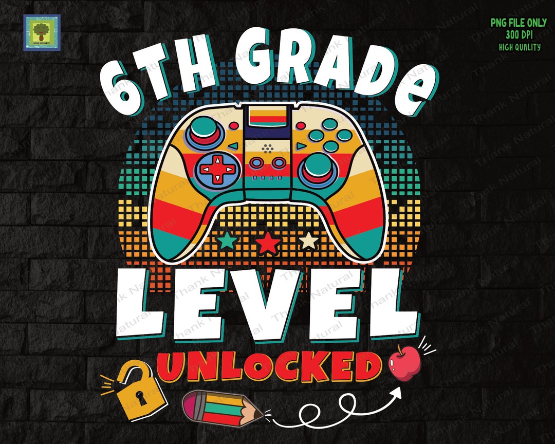 6th Grade Level Unlocked PNG, First Grade Png, Back to School, Game on ...