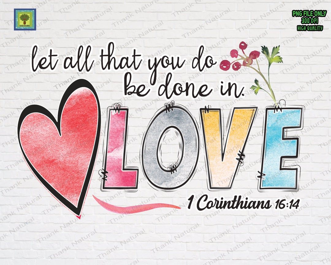 Let All That You Do Be Done in Love Png, Christian Quotes, Bible Verse ...