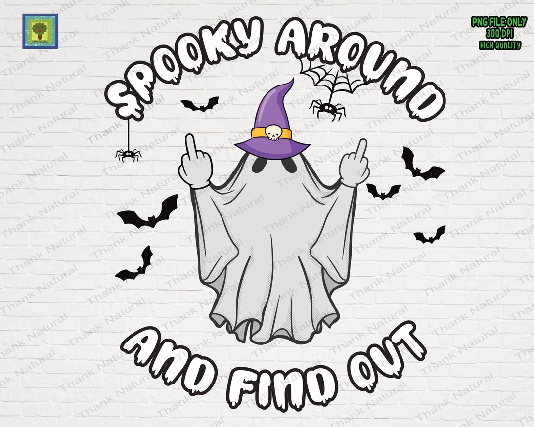 Spook Around and Find Out Funny Halloween Ghost PNG, Sublimation Design ...