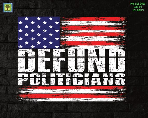 Defund Politicians PNG Sublimation Designs Digital Download - Etsy