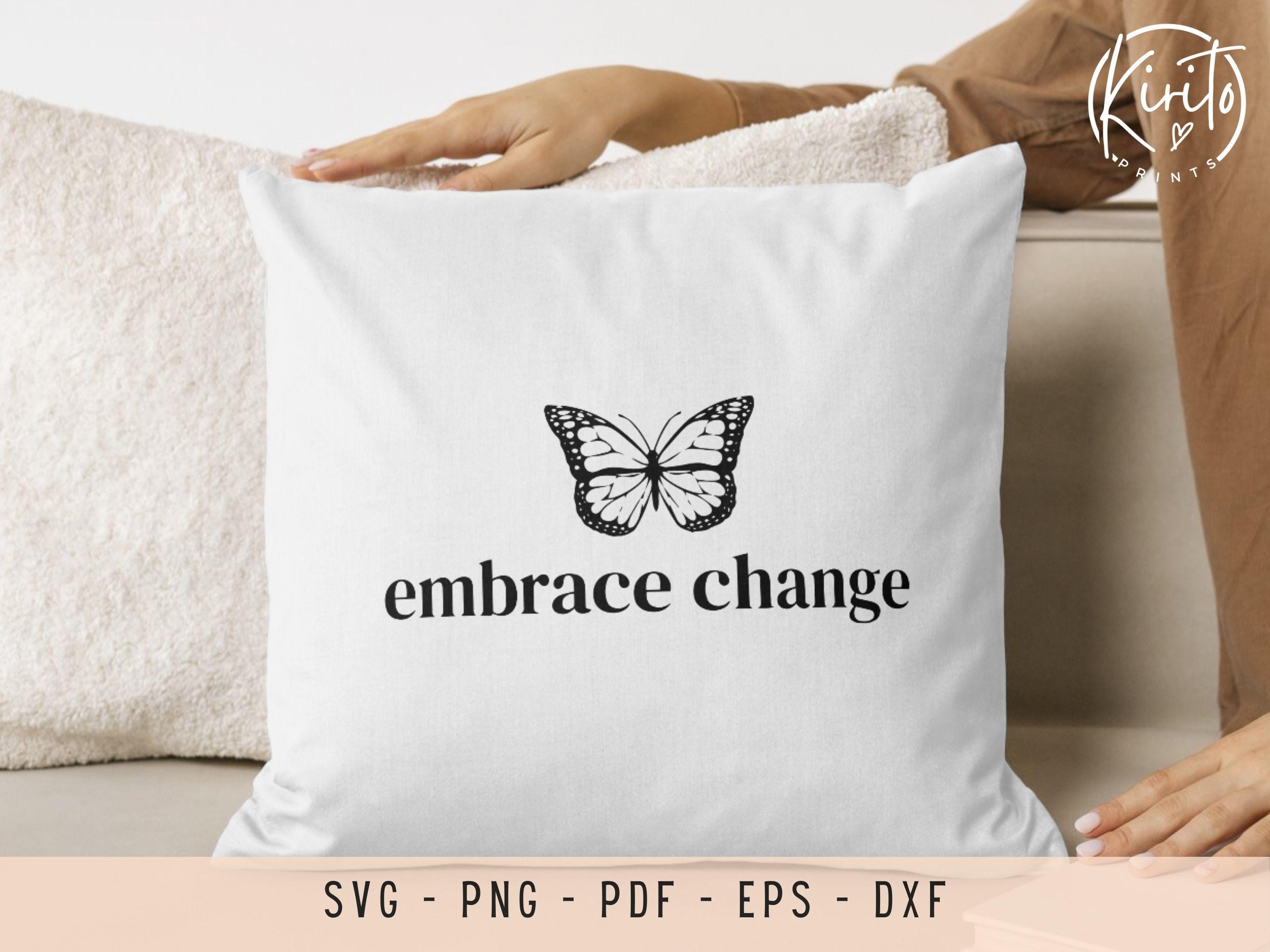 Embrace Change Svg Files, Svg Files for Laser, Svg Files for Shirts ...