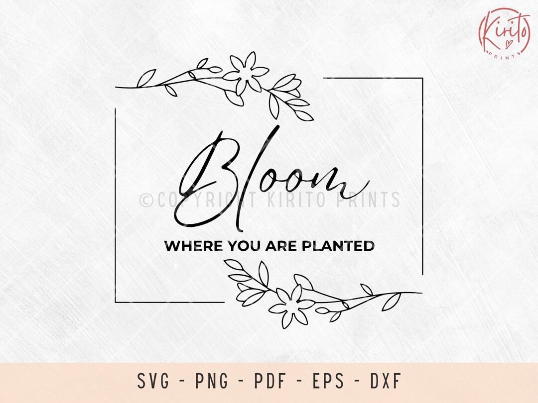 Bloom Where You Are Planted Svg Files, Svg Files for Laser, Svg Files ...
