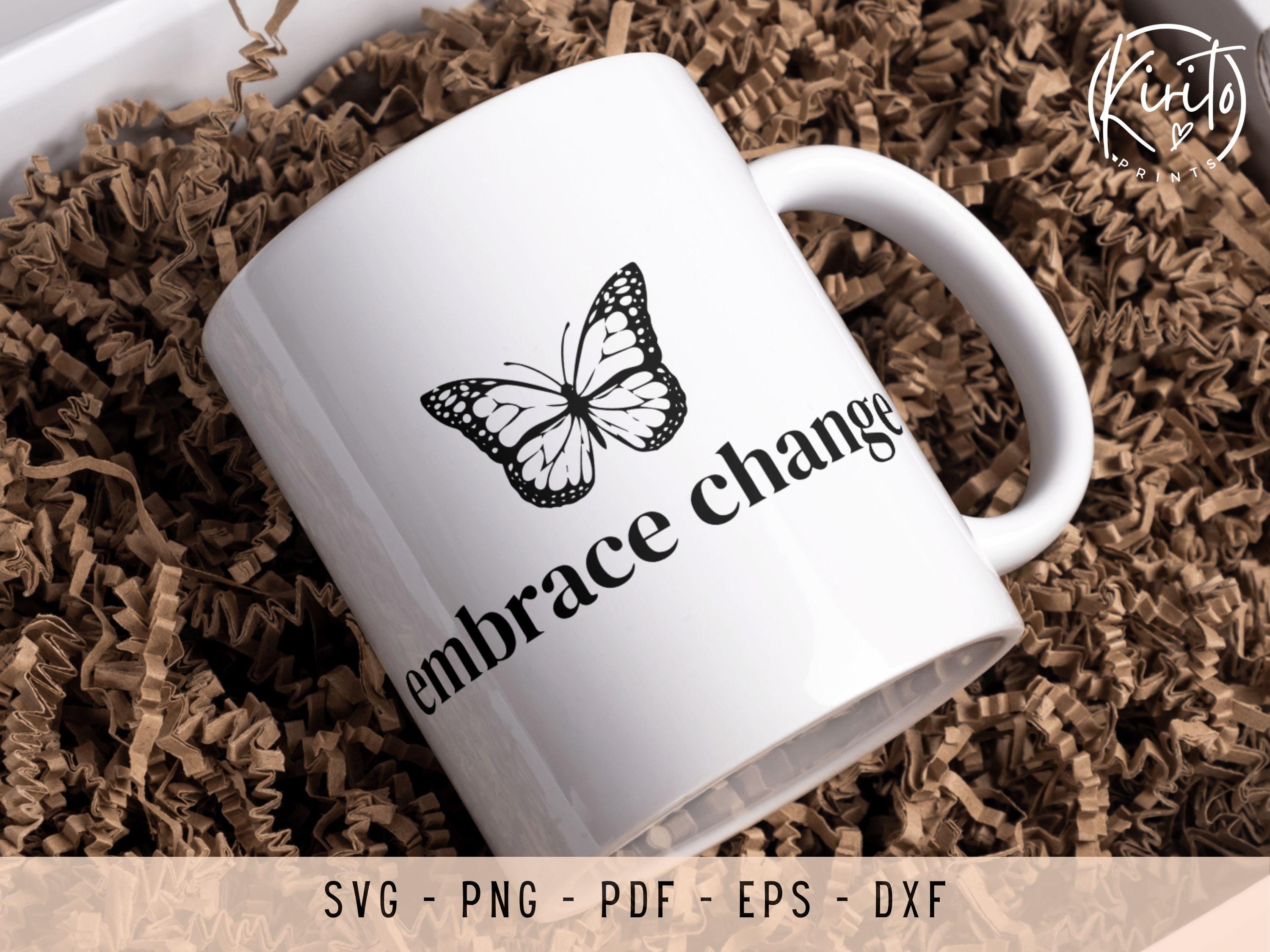 Embrace Change Svg Files, Svg Files for Laser, Svg Files for Shirts ...