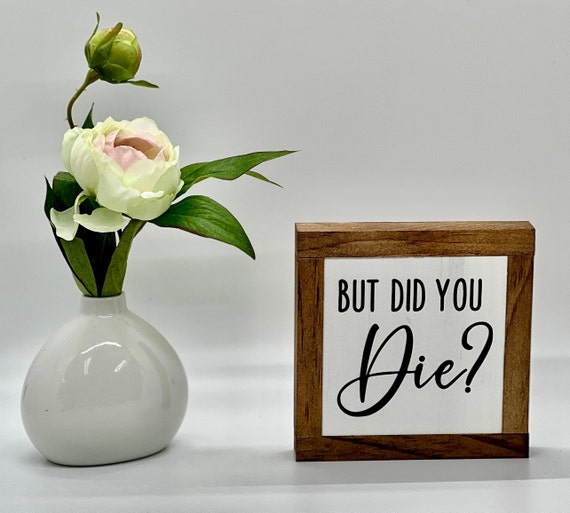 But Did You Die Sign Motivational Sign Office Desk Decor - Etsy