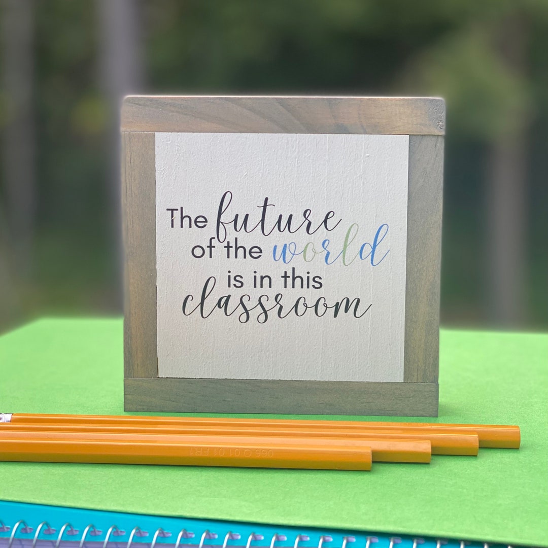 The Future of the World, Classroom Wood Sign, Classroom Gift, Teacher ...