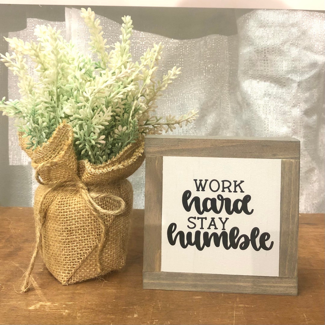 Work Hard Stay Humble Sign, Working Hard Quote, Stay Humble Sign ...