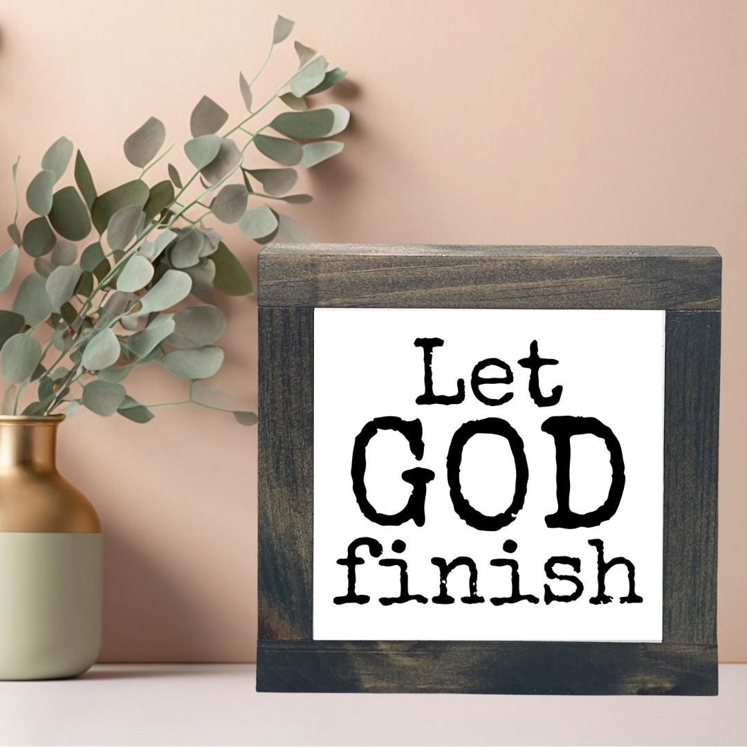 Let God Finish Sign, Let Him Finish Quote, Let God Faith Sign, Gift for ...